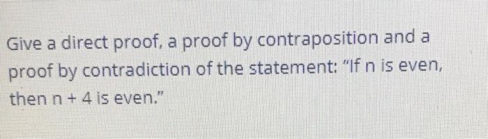 Solved Give a direct proof, a proof by contraposition and a | Chegg.com
