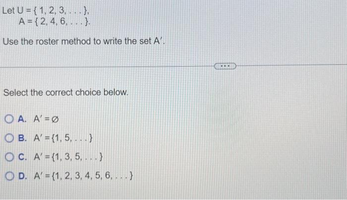 Solved Let UA={1,2,3,…},={2,4,6,…}. Use the roster method to | Chegg.com