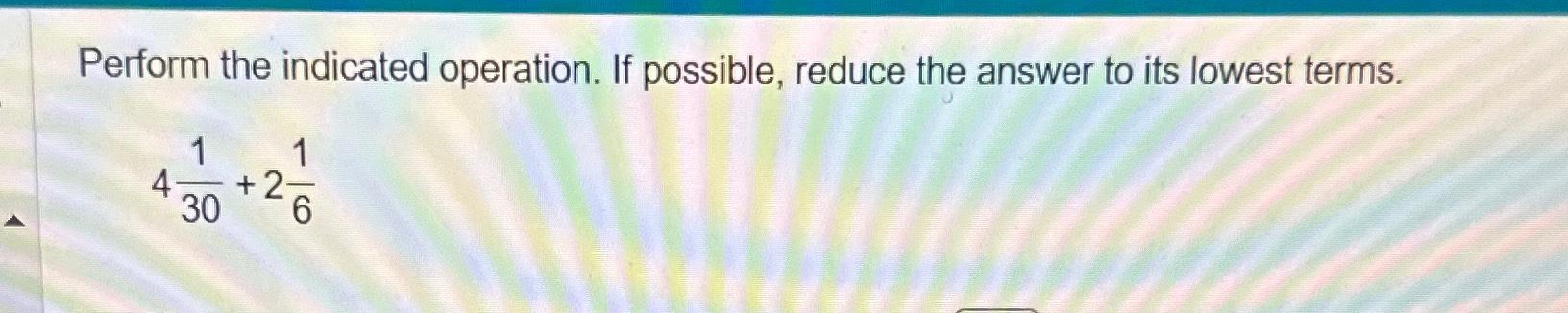 Solved Perform the indicated operation. If possible, reduce | Chegg.com