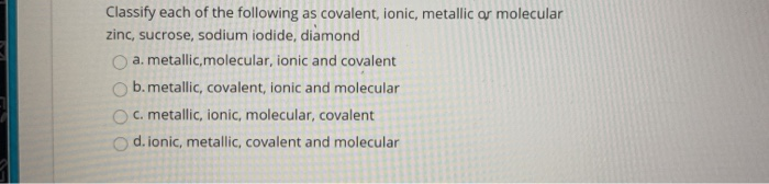 Solved Classify each of the following as covalent, ionic, | Chegg.com