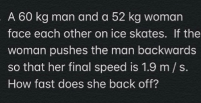 Solved A 60 kg man and a 52 kg woman face each other on ice | Chegg.com