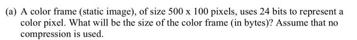 Solved (a) A color frame (static image), of size 500 x 100 | Chegg.com