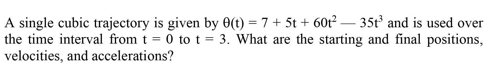Solved = A single cubic trajectory is given by 0(t) = 7 + 5t | Chegg.com