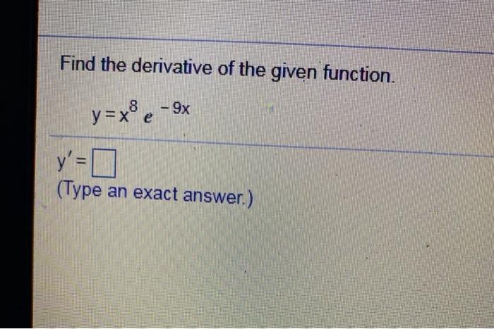 Solved Find the derivative of the given function. y=xe - 9x | Chegg.com