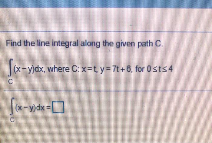 Solved Find the line integral along the given path C. | Chegg.com