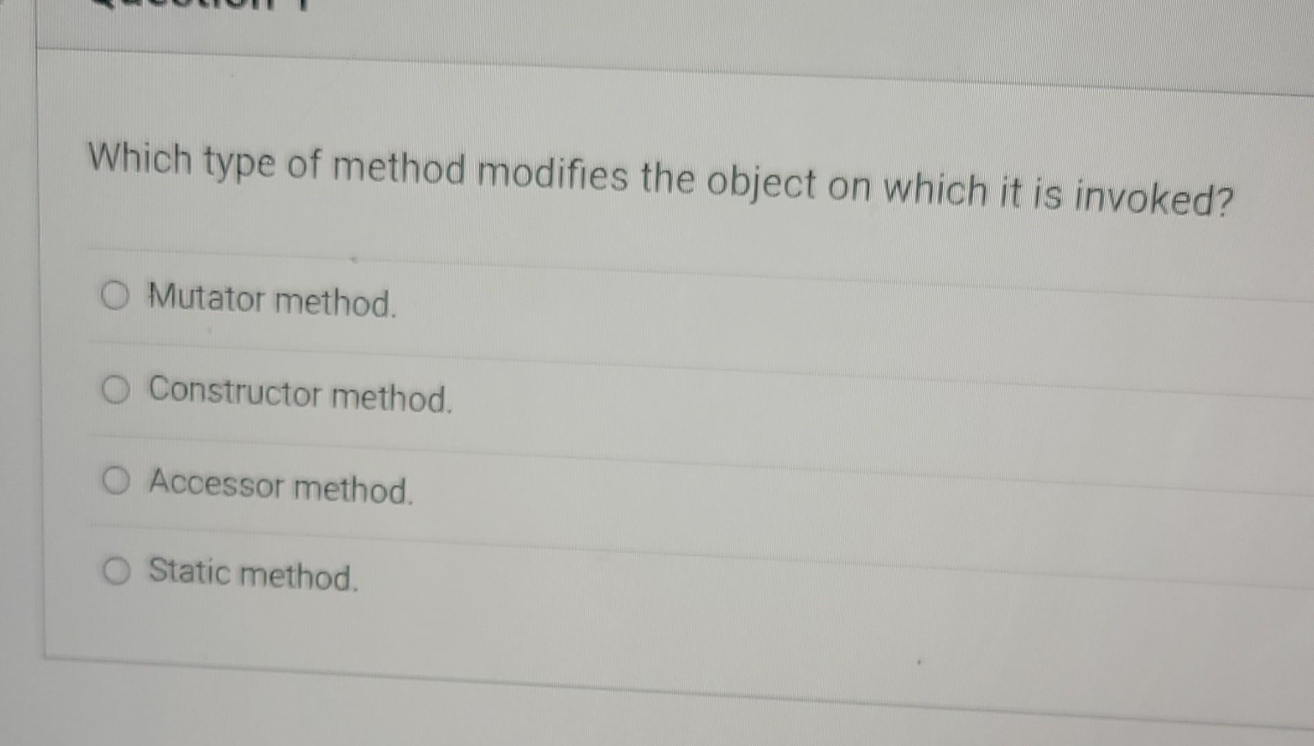 Solved Which Type Of Method Modifies The Object On Which It