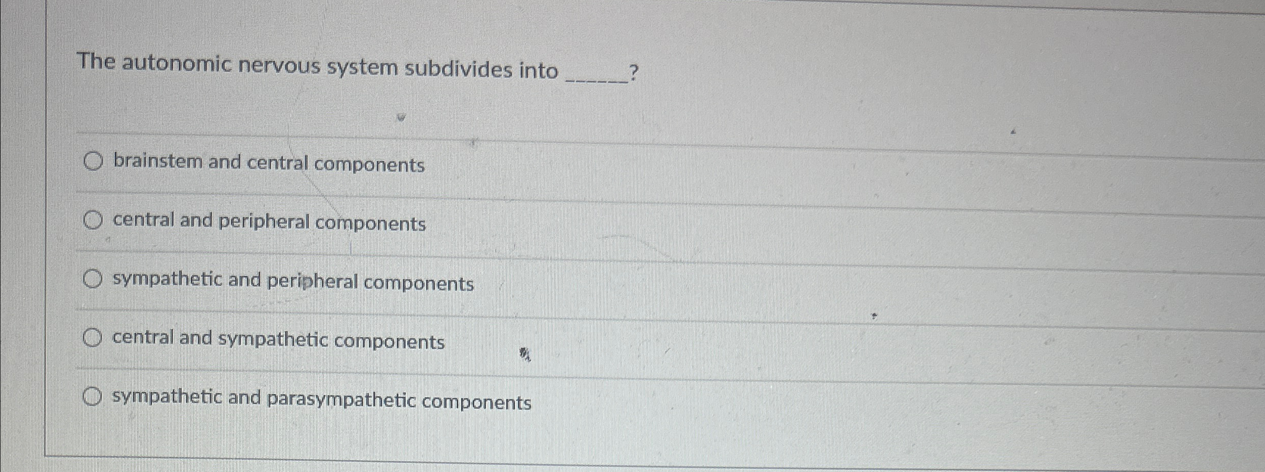 Solved The autonomic nervous system subdivides into | Chegg.com
