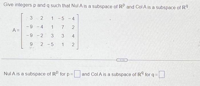 Solved Give integers p and q such that Nul A is a subspace | Chegg.com