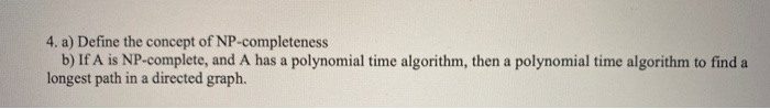Solved 4. a) Define the concept of NP-completeness b) If A | Chegg.com