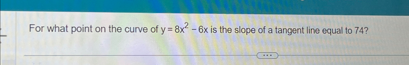 Solved For what point on the curve of y=8x2-6x ﻿is the slope | Chegg.com