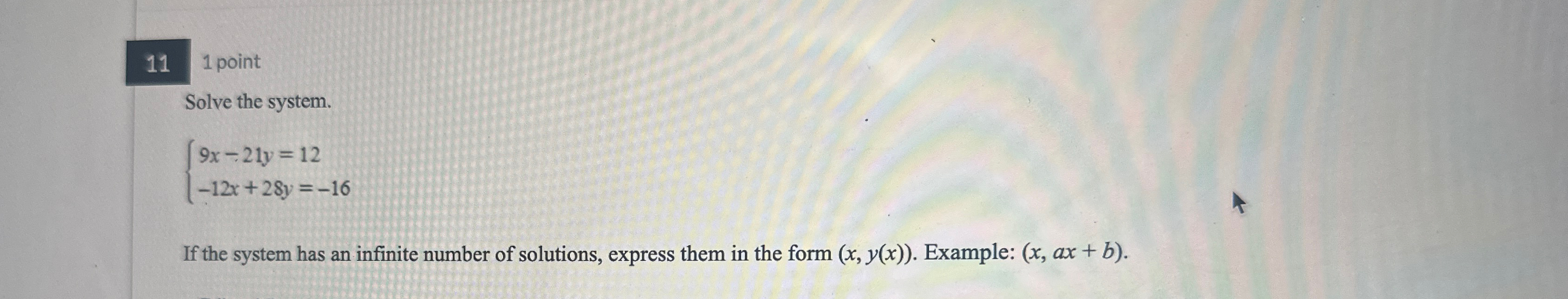 Solved 1 ﻿pointSolve the system.9x-21y=12-12x+28y=-16If the | Chegg.com