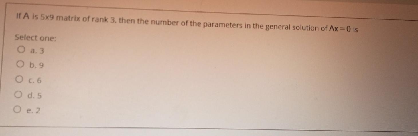 Solved If A is 5x9 matrix of rank 3. then the number of the | Chegg.com