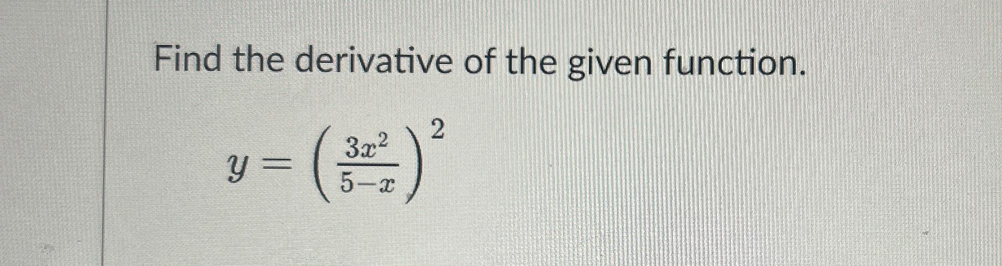 Solved Find the derivative of the given function.y=(3x25-x)2 | Chegg.com