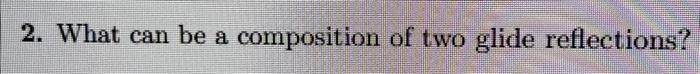 Solved 2. What can be a composition of two glide | Chegg.com