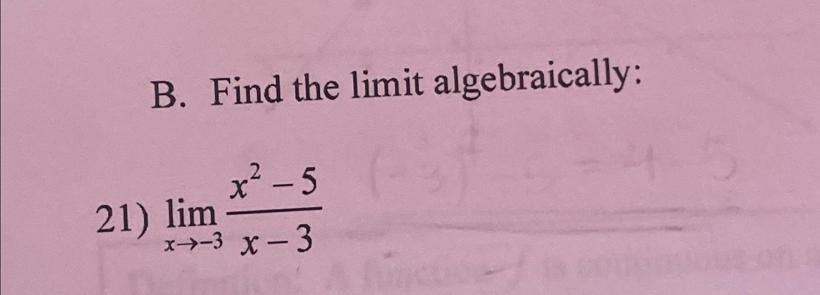 Solved B. ﻿Find the limit algebraically:limx→-3x2-5x-3 | Chegg.com