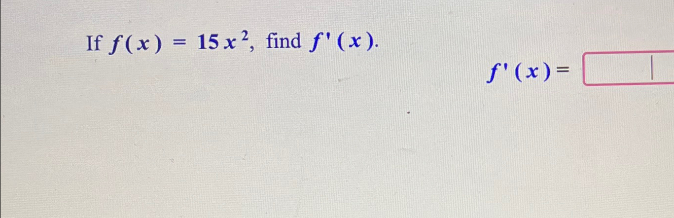 Solved If f(x)=15x2, ﻿find f'(x).f'(x)= | Chegg.com