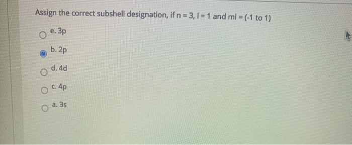 Solved Assign the correct subshell designation, if n = 3,1 = | Chegg.com