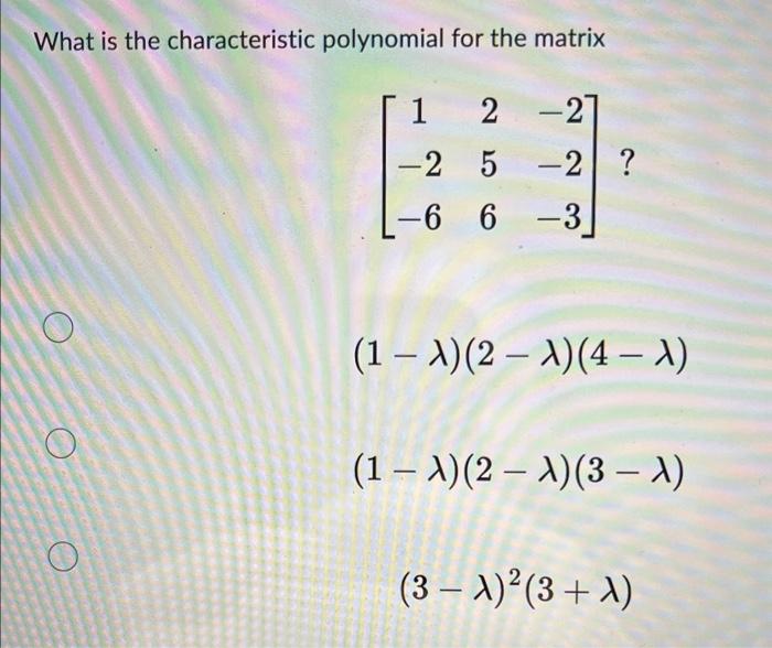 Solved What is the characteristic polynomial for the matrix | Chegg.com