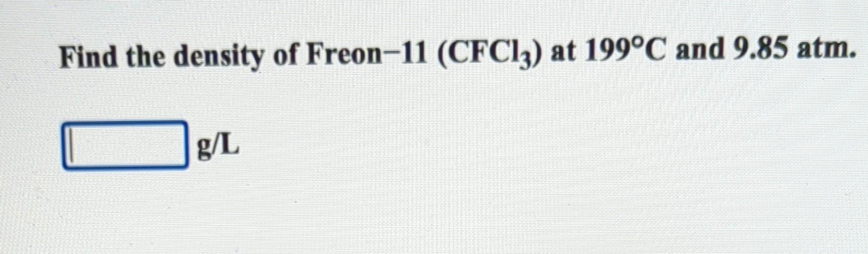 Solved Find the density of Freon-11 (CFCl3) at 199∘C and | Chegg.com