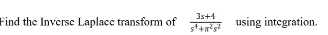 Find the Inverse Laplace transform of 3s+4s4+π2s2, | Chegg.com