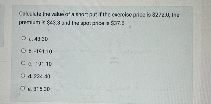 Solved Calculate the value of a short put if the exercise | Chegg.com