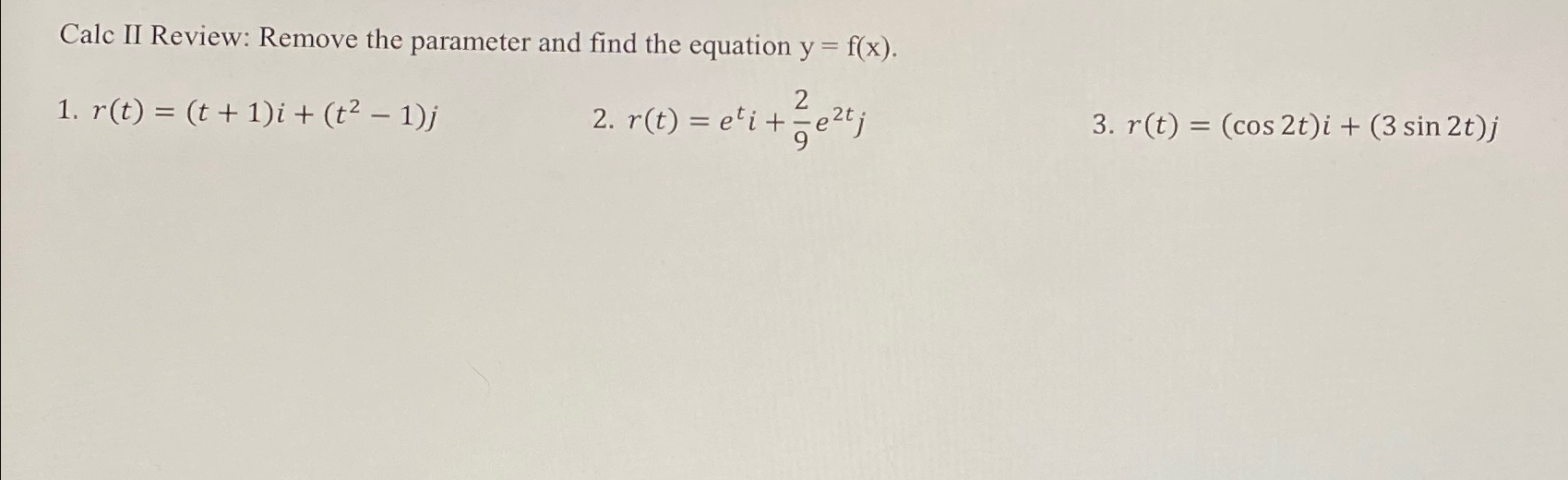Solved Calc II Review: Remove the parameter and find the | Chegg.com