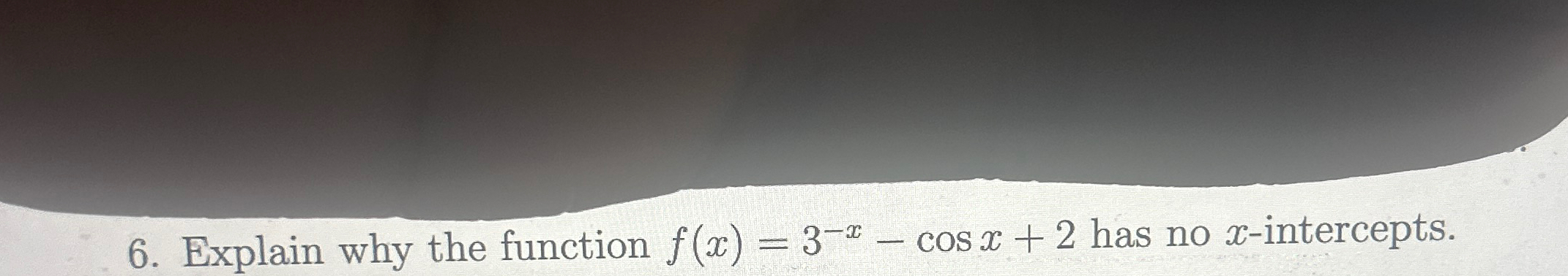 Solved Explain why the function f(x)=3-x-cosx+2 ﻿has no | Chegg.com