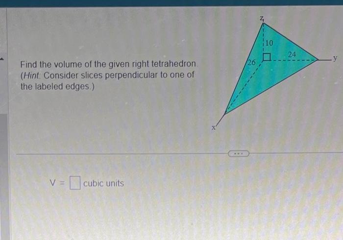 Solved Find the volume of the given right tetrahedron (Hint. | Chegg.com