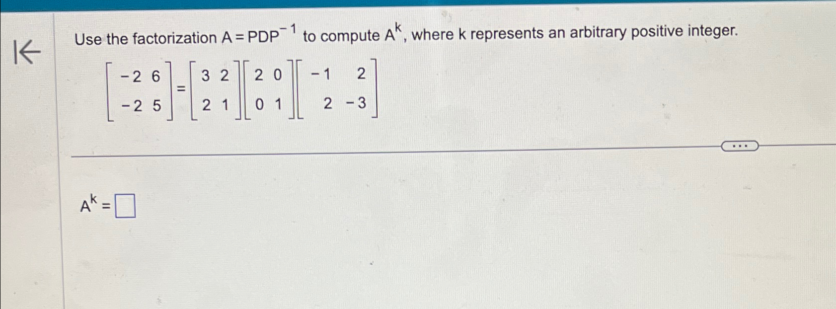 Solved Use the factorization A=PDP-1 ﻿to compute Ak, ﻿where | Chegg.com