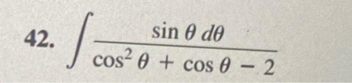 Solved 42. ∫cos2θ+cosθ−2sinθdθ | Chegg.com
