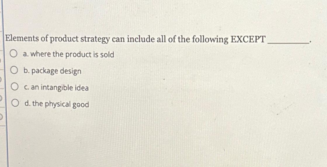 Solved Elements of product strategy can include all of the | Chegg.com