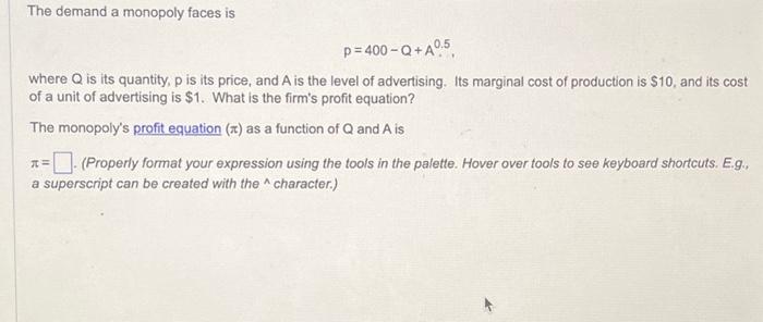 Solved The demand a monopoly faces is p=400-Q+A0.5, where Q | Chegg.com