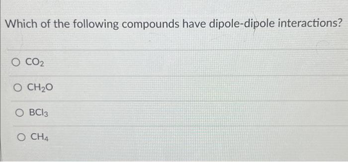 Solved Which of the following compounds have dipole-dipole | Chegg.com