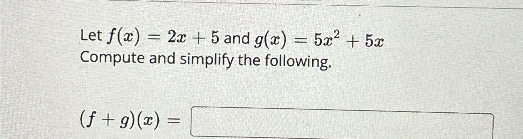Solved Let F X 2x 5 ﻿and G X 5x2 5x ﻿compute And Simplify