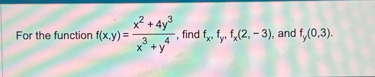 Solved For the function f(x,y)=x2+4y3x3+y4, ﻿find | Chegg.com