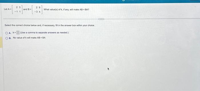 Solved Let A=[2−131] and B=[2−39k]. What value(s) of k, if | Chegg.com