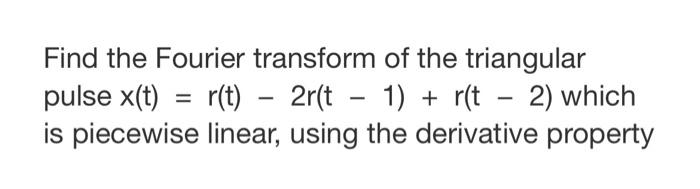 Solved Find the Fourier transform of the triangular pulse | Chegg.com