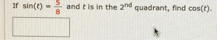 Solved If sin(t) 5 8 and t is in the 2nd quadrant, find | Chegg.com
