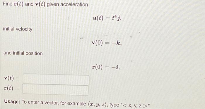 Solved Find r(t) and v(t) given acceleration a(t)=t4j | Chegg.com