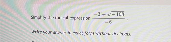 Solved Simplify the radical expression −6−3+−108. Write your | Chegg.com