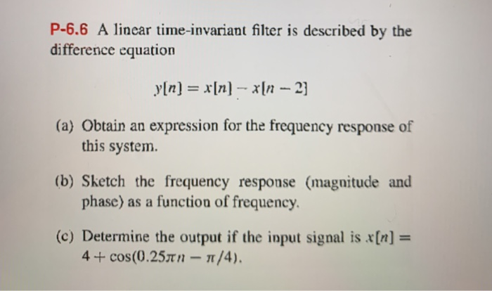 Solved P-6.6 A linear time-invariant filter is described by | Chegg.com