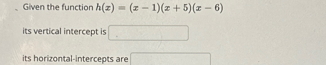Solved Given the function h(x)=(x-1)(x+5)(x-6) ﻿its vertical | Chegg.com