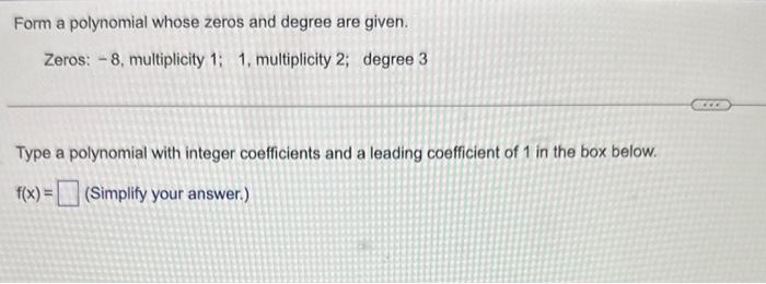Solved Form a polynomial whose zeros and degree are given. | Chegg.com
