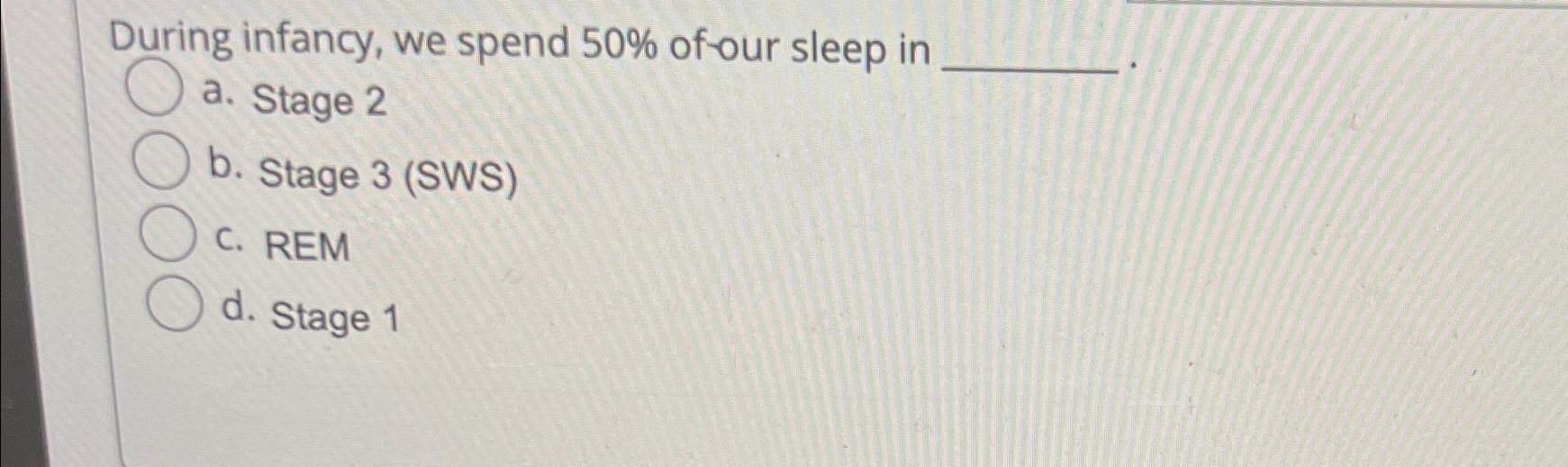 Solved During infancy, we spend 50% ﻿of -our sleep ina. | Chegg.com