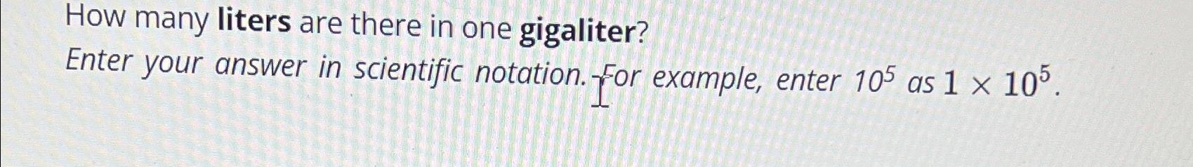 Solved How many liters are there in one gigaliter?Enter your | Chegg.com