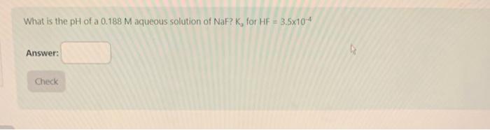 Solved What is the pH of a 0.188M aqueous solution of NaF ? | Chegg.com