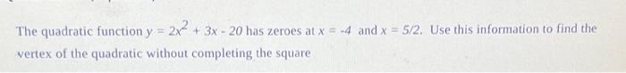 Solved The quadratic function y = 2x² + 3x - 20 has zeroes | Chegg.com