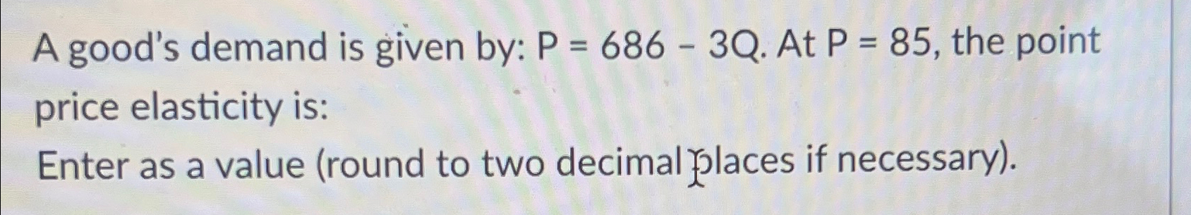 Solved A good's demand is given by: P=686-3Q. ﻿At P=85, ﻿the | Chegg.com