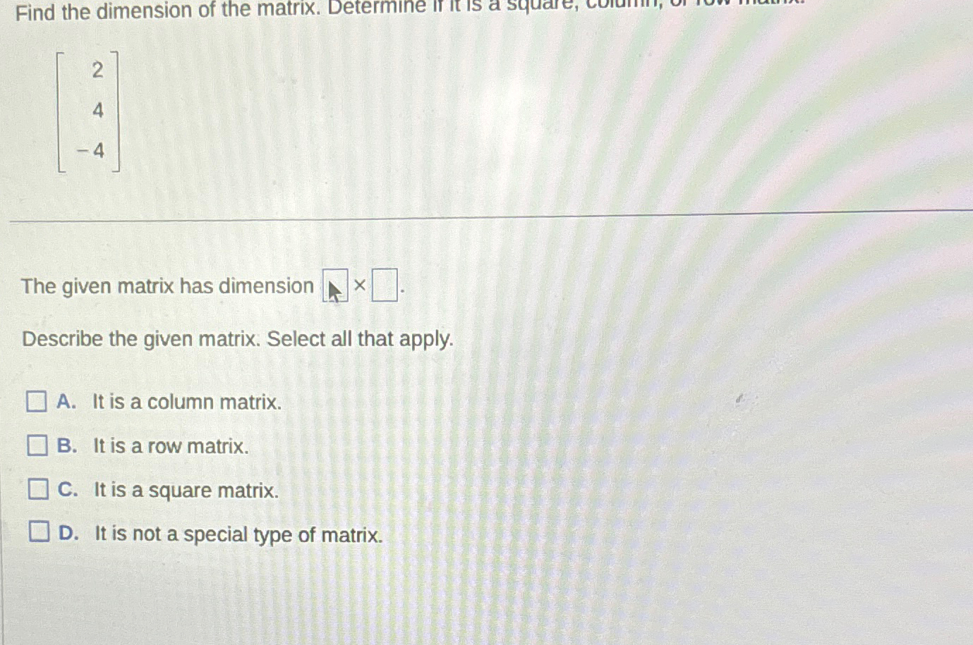 Solved Find the dimension of the matrix. Determine[24-4]The | Chegg.com