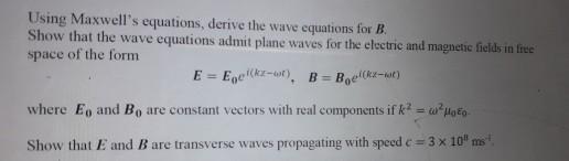Solved Using Maxwell's equations, derive the wave equations | Chegg.com